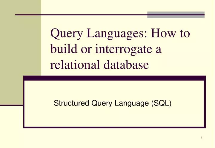 PPT - Query Languages: How to build or interrogate a relational database PowerPoint Presentation ...