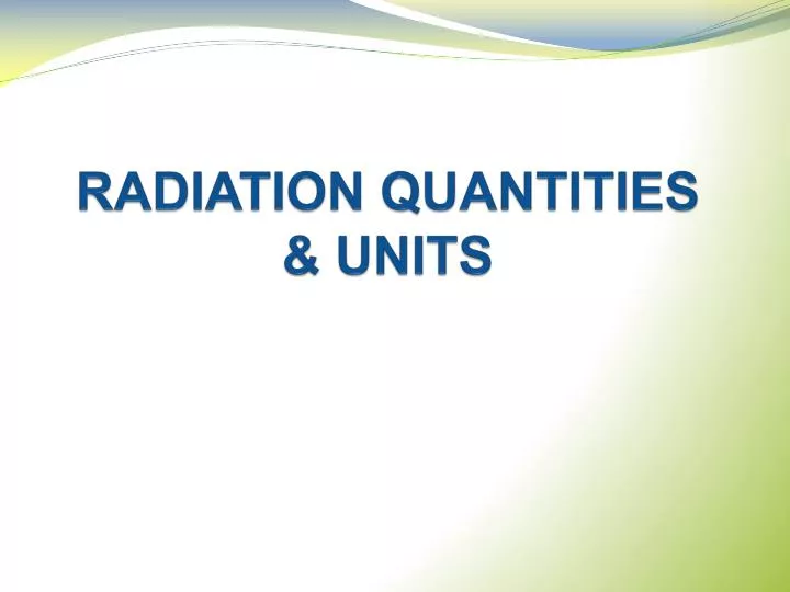 PPT - RADIATION QUANTITIES & UNITS PowerPoint Presentation, free ...