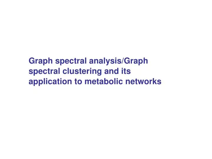 Ppt Graph Spectral Analysisgraph Spectral Clustering And Its