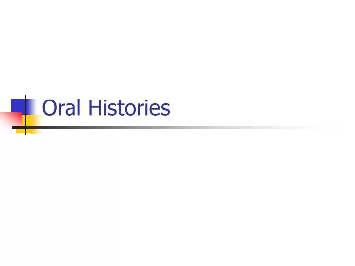 PPT - Oral Histories PowerPoint Presentation, free download - ID:6358879