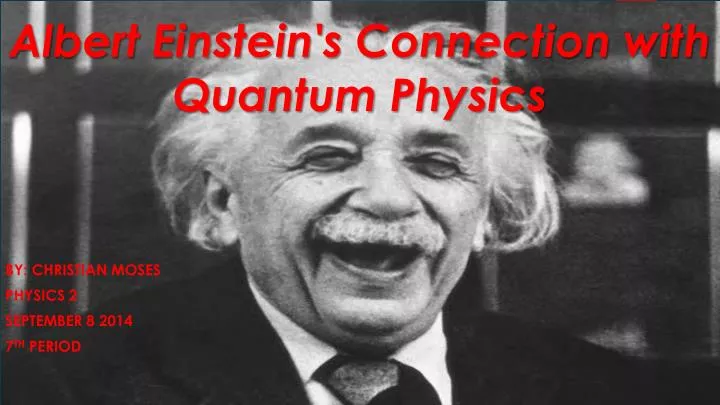 PPT - Albert Einstein's Connection with Quantum Physics PowerPoint ...