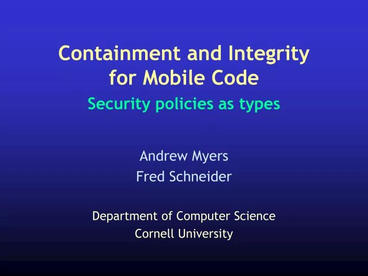 PPT - Containment and Integrity for Mobile Code Security policies as ...