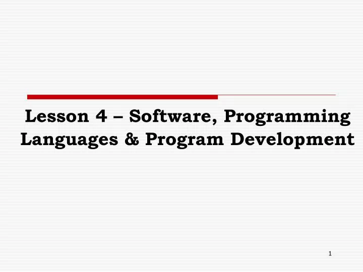 PPT - Lesson 4 – Software, Programming Languages & Program Development ...