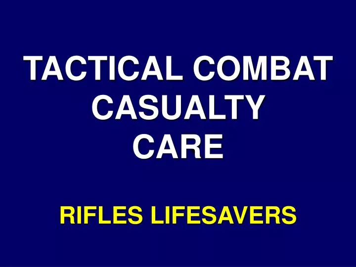 PPT - TACTICAL COMBAT CASUALTY CARE PowerPoint Presentation, free ...
