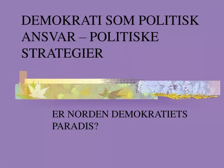 PPT - DEMOKRATI SOM POLITISK ANSVAR – POLITISKE STRATEGIER PowerPoint ... PPT - DEMOKRATI SOM POLITISK ANSVAR – POLITISKE STRATEGIER PowerPoint ...