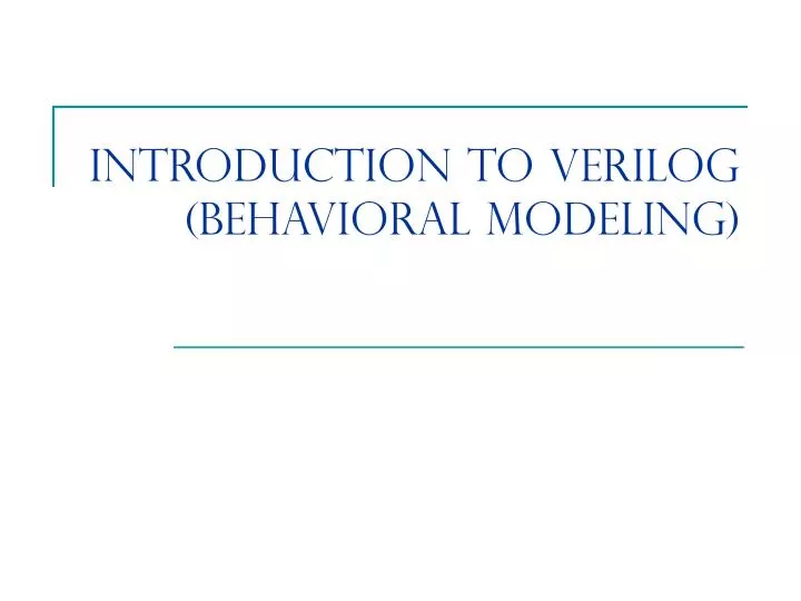 PPT - Introduction to Verilog (Behavioral Modeling) PowerPoint ...