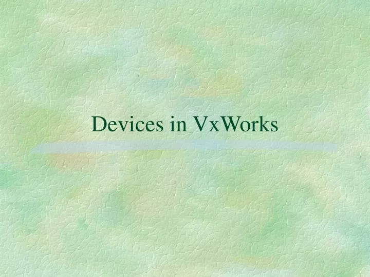 PPT - Devices in VxWorks PowerPoint Presentation - ID:6368611