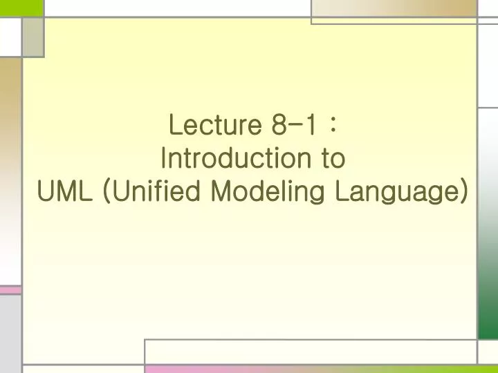 PPT - Lecture 8-1 : Introduction to UML (Unified Modeling Language ... PPT - Lecture 8-1 : Introduction to UML (Unified Modeling Language ...