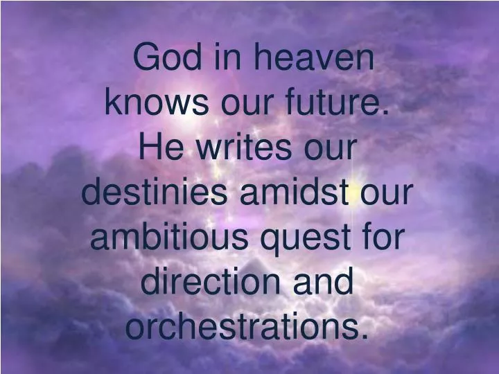 PPT - God in heaven knows our future. PowerPoint Presentation, free ...