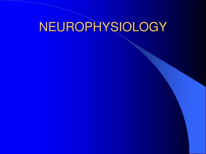 PPT - NEUROPHYSIOLOGY PowerPoint Presentation, free download - ID:6371497