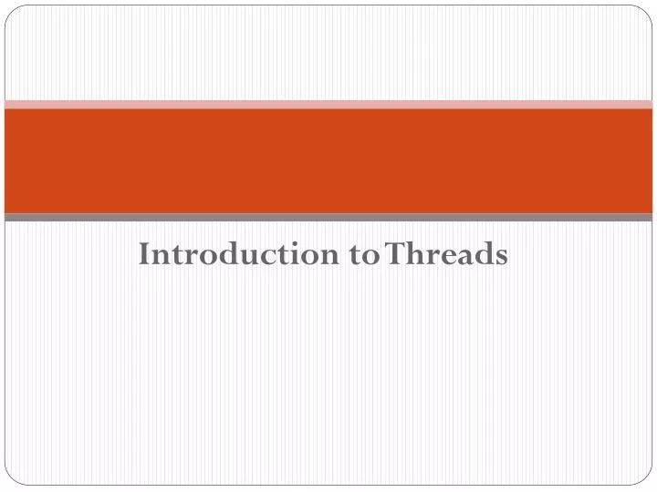 PPT - Introduction to Threads PowerPoint Presentation, free download ...