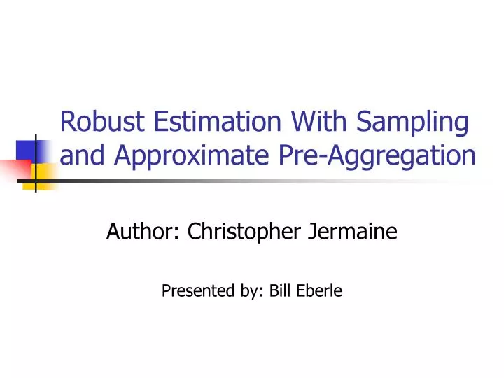 PPT - Robust Estimation With Sampling and Approximate Pre-Aggregation ...