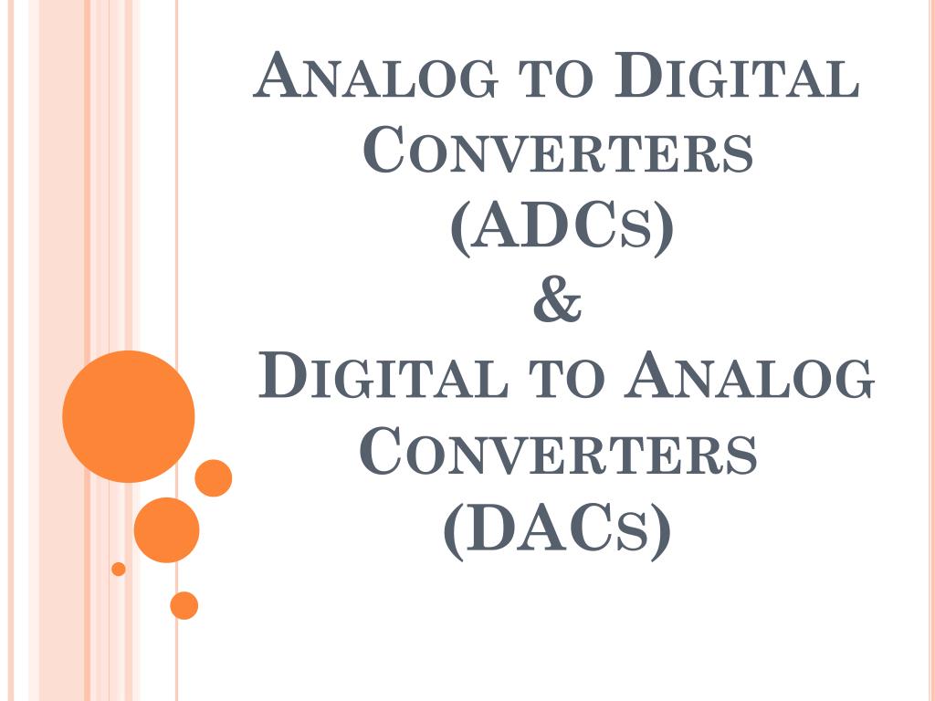 PPT - Analog to Digital Converters (ADCs) & Digital to Analog ... PPT - Analog to Digital Converters (ADCs) & Digital to Analog ...