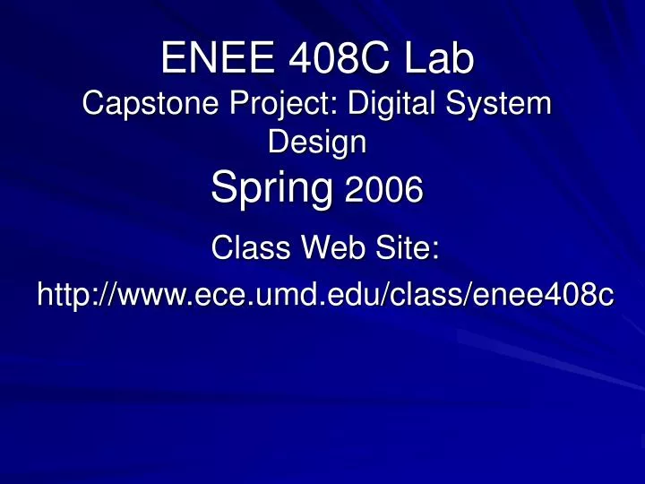 PPT - ENEE 408C Lab Capstone Project: Digital System Design Spring 2006 PowerPoint Presentation ...