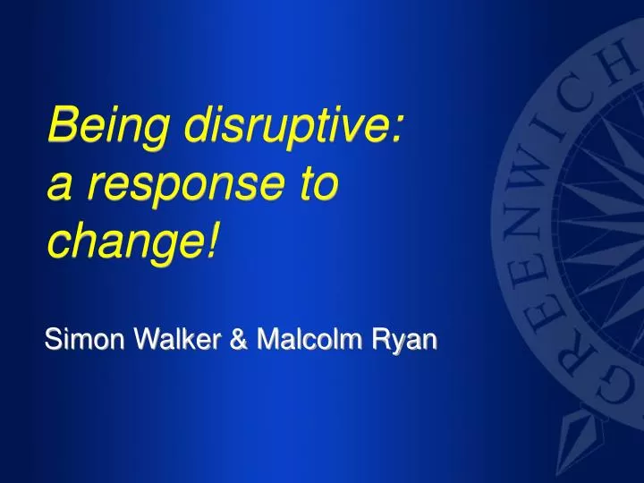 PPT - Being disruptive: a response to change! PowerPoint Presentation ...