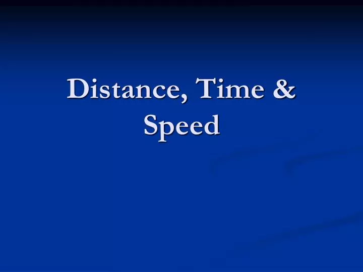 PPT - Distance, Time & Speed PowerPoint Presentation, free download ...