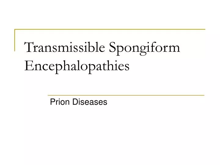 PPT - Transmissible Spongiform Encephalopathies PowerPoint Presentation ...