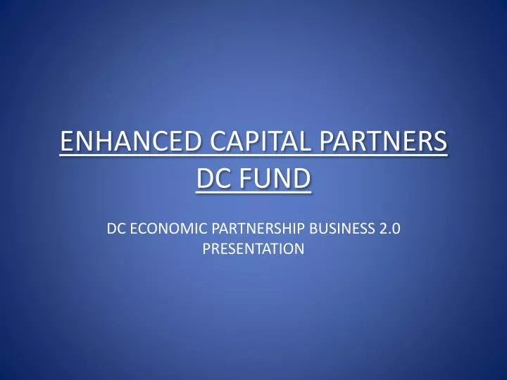 PPT - ENHANCED CAPITAL PARTNERS DC FUND PowerPoint Presentation, free ...