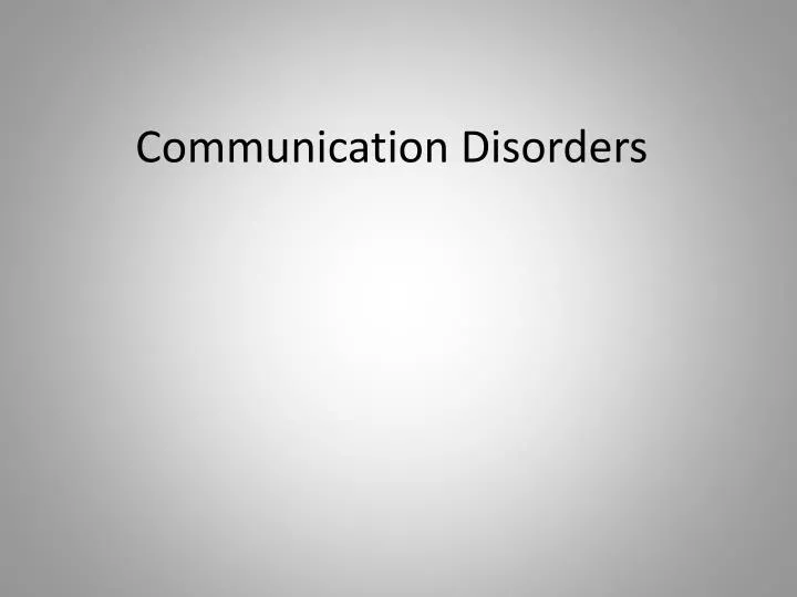 PPT - Communication Disorders PowerPoint Presentation, free download ...