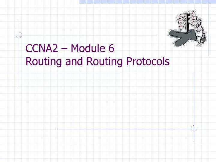 Ppt Ccna2 Module 6 Routing And Routing Protocols Powerpoint 6811