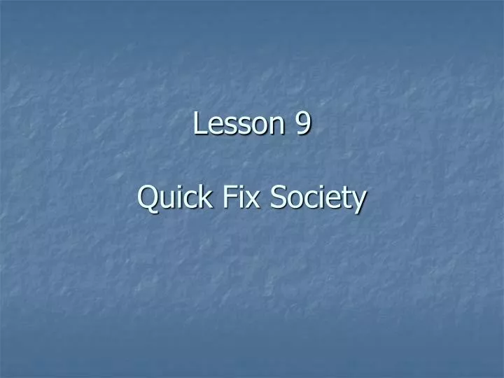 PPT - Lesson 9 Quick Fix Society PowerPoint Presentation, free download - ID:6383731