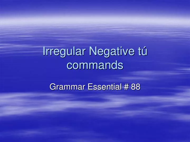 PPT - Irregular Negative tú commands PowerPoint Presentation, free ...