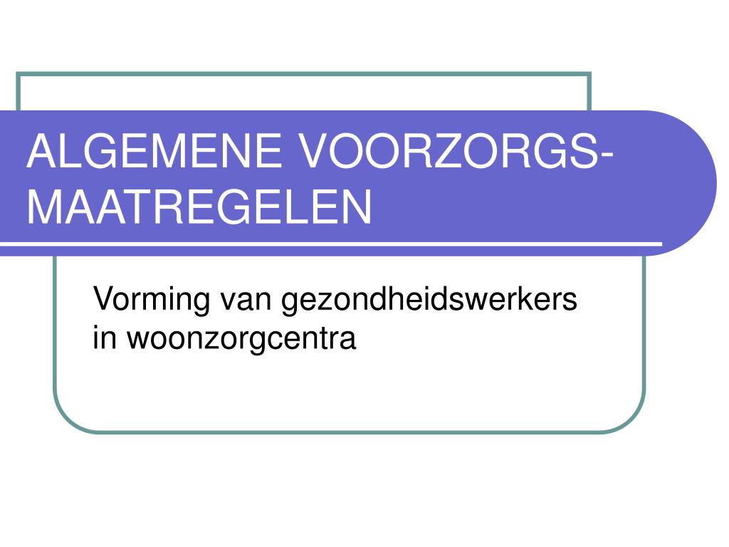 PPT - ALGEMENE VOORZORGS- MAATREGELEN PowerPoint Presentation, free ...