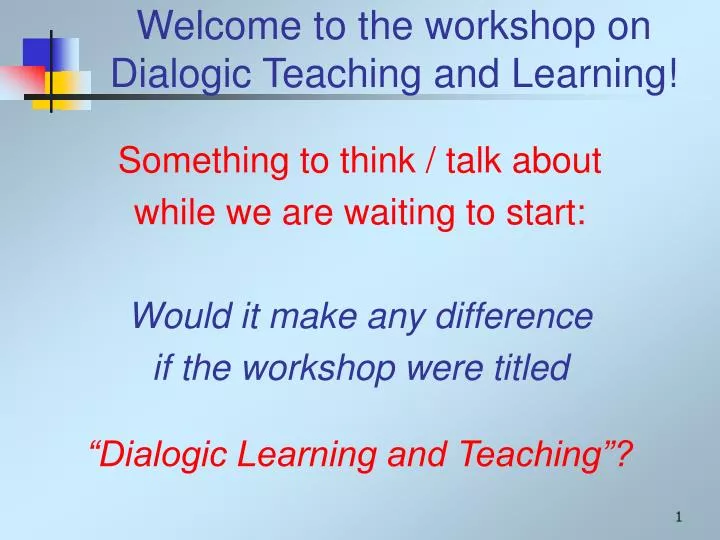 PPT - Welcome to the workshop on Dialogic Teaching and Learning ...