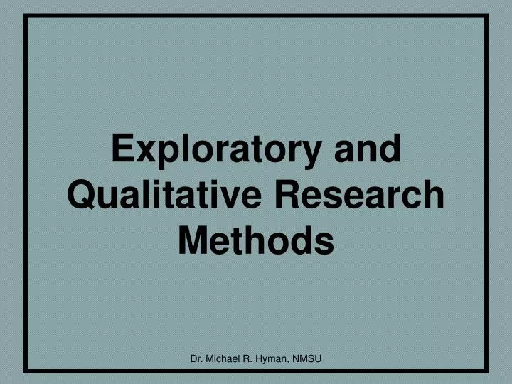 PPT - Exploratory and Qualitative Research Methods PowerPoint ...