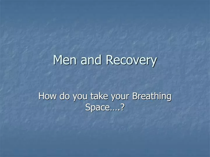 PPT - Men and Recovery PowerPoint Presentation, free download - ID:6388758