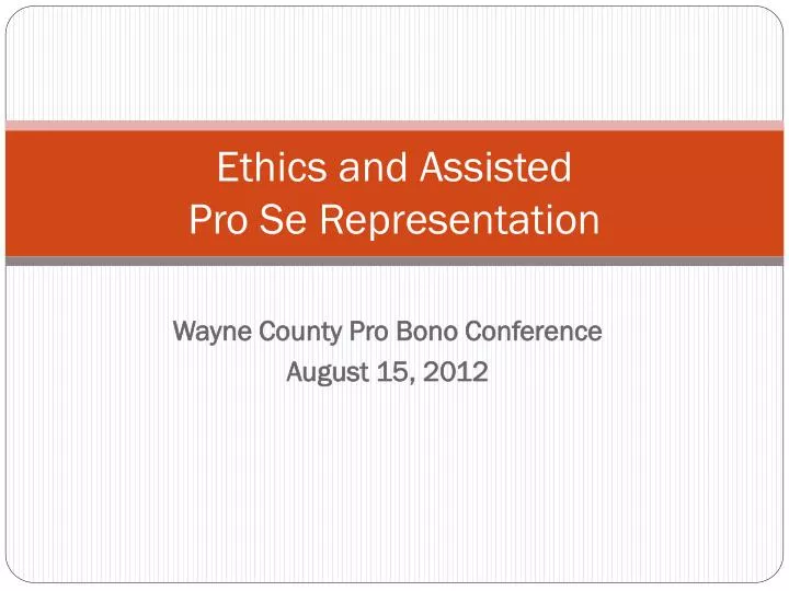 PPT - Ethics and Assisted Pro Se Representation PowerPoint Presentation ...