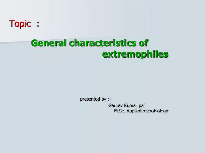 PPT - Topic : General characteristics of extremophiles PowerPoint ...