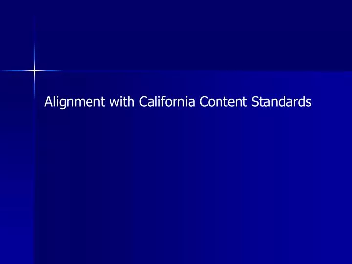 PPT - Alignment with California Content Standards PowerPoint ...