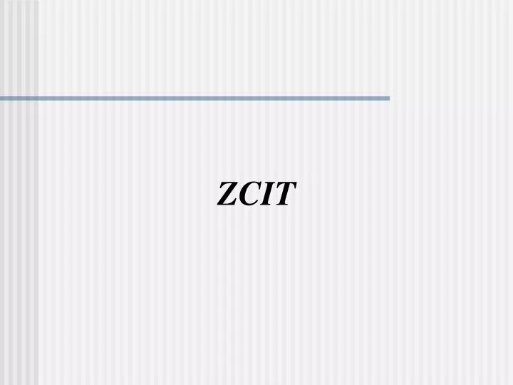 PPT - ZCIT PowerPoint Presentation, free download - ID:6392679