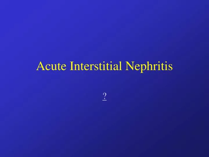 PPT - Acute Interstitial Nephritis PowerPoint Presentation, free ...