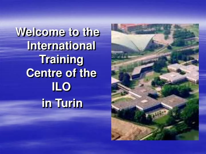 PPT - Welcome to the International Training Centre of the ILO in Turin ...