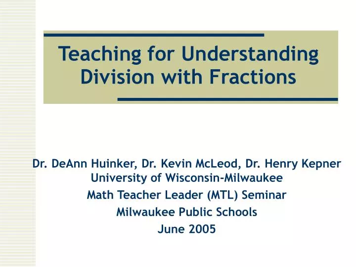 PPT - Teaching for Understanding Division with Fractions PowerPoint ...
