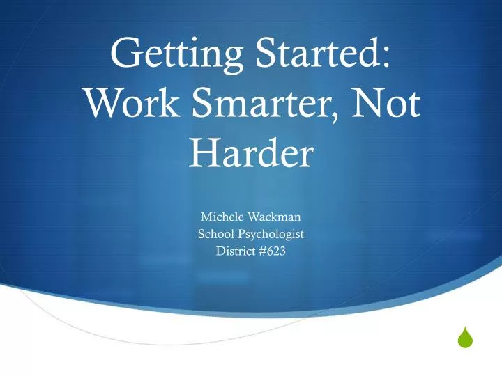 PPT - Getting Started: Work Smarter, Not Harder PowerPoint Presentation ...