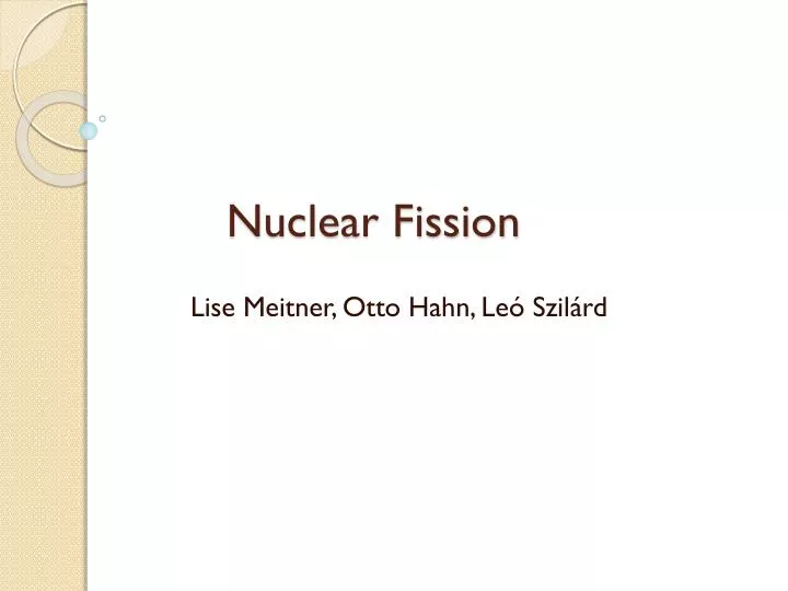 PPT - Nuclear Fission PowerPoint Presentation, free download - ID:6395276