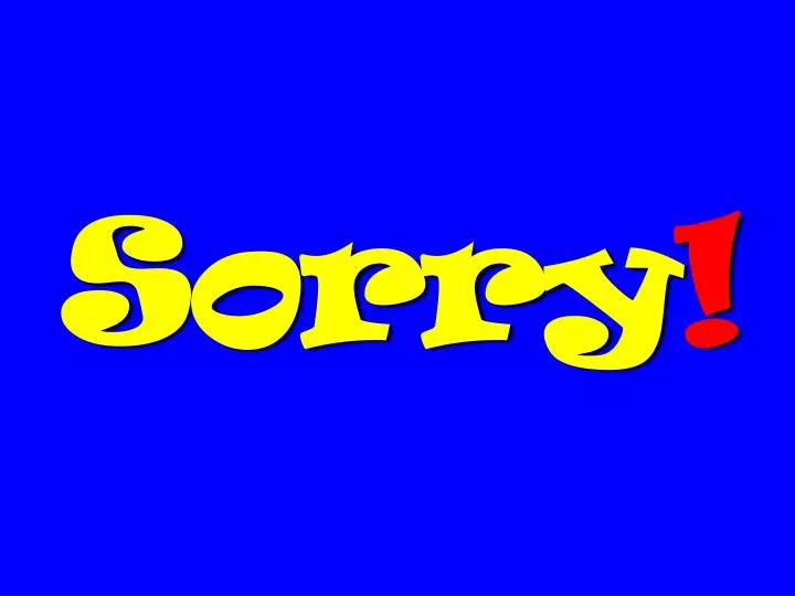 PPT - Sorry ! PowerPoint Presentation, free download - ID:6395600