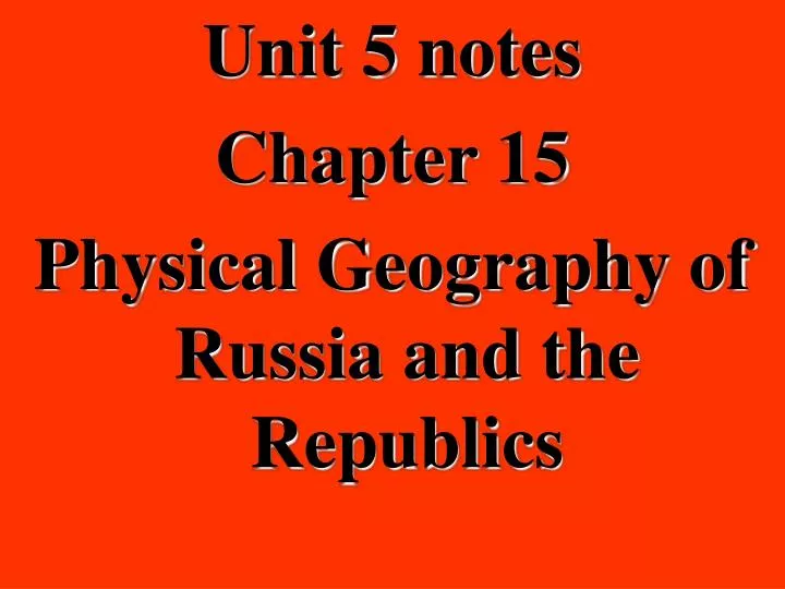 PPT - Unit 5 notes Chapter 15 Physical Geography of Russia and the ...