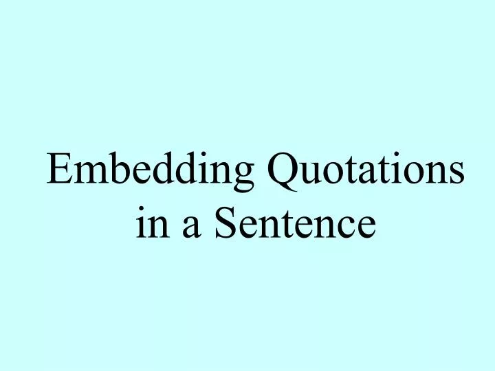 PPT - Embedding Quotations in a Sentence PowerPoint Presentation, free ...