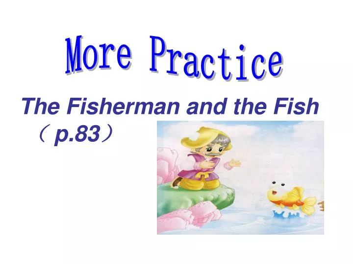 PPT - The Fisherman and the Fish （ p.83 ） PowerPoint Presentation, free ...