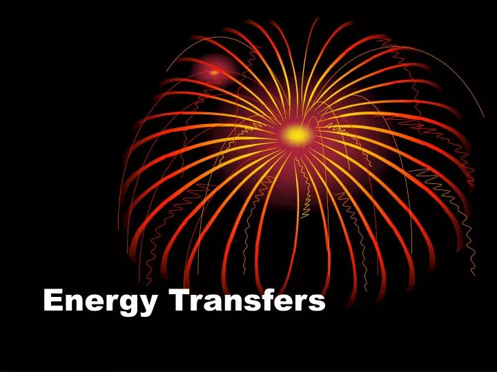 PPT - Energy Transfers PowerPoint Presentation, free download - ID:6399459