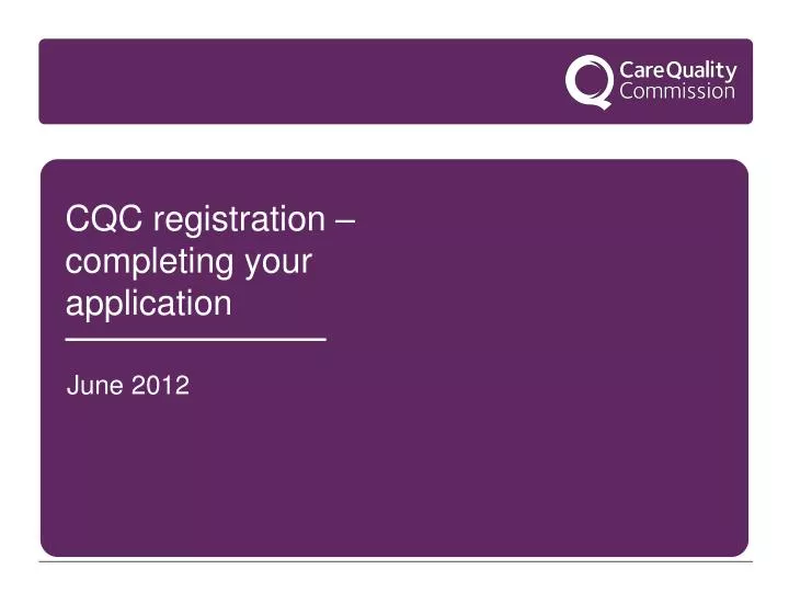 PPT - CQC registration – completing your application PowerPoint ...