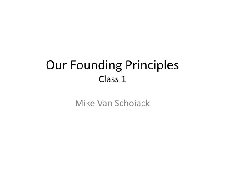PPT - Our Founding Principles Class 1 PowerPoint Presentation, free ...