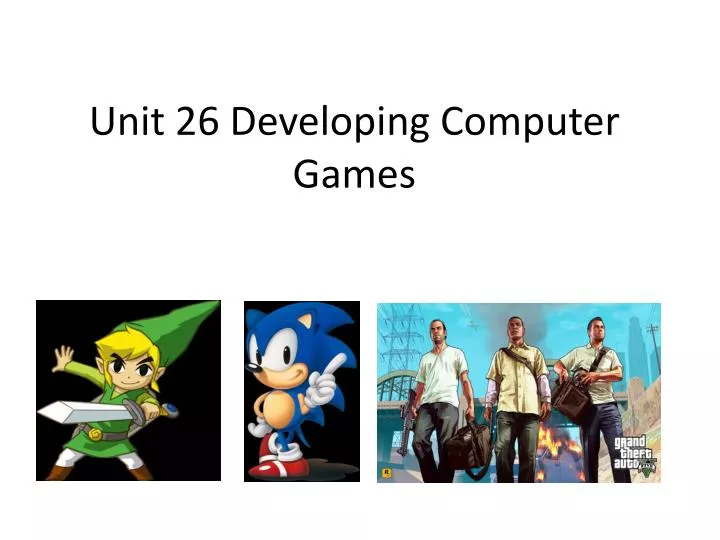 PPT - Unit 26 Developing Computer Games PowerPoint Presentation, free ...