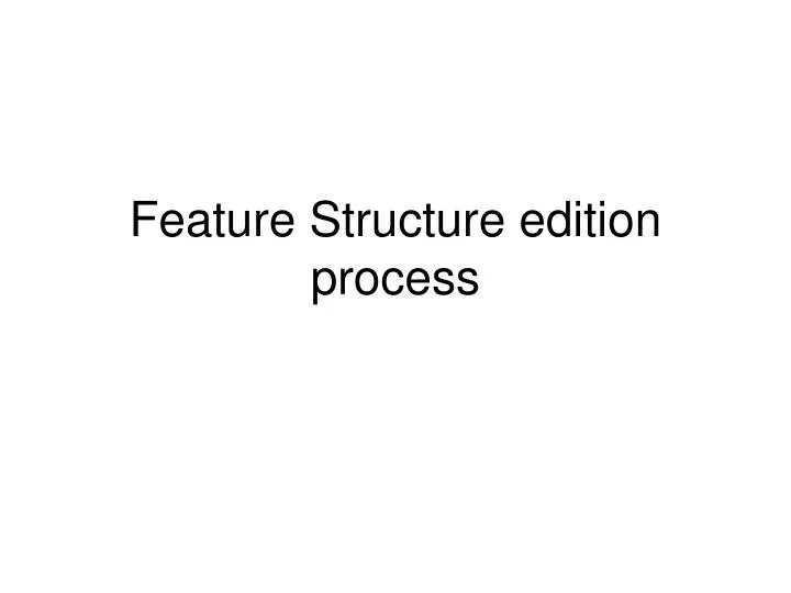 PPT - Feature Structure edition process PowerPoint Presentation, free ...