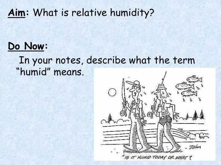 PPT - Aim : What is relative humidity? Do Now : In your notes, describe ...