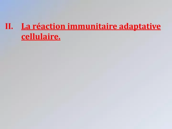 PPT - La réaction immunitaire adaptative cellulaire. PowerPoint ...